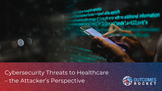 Cybersecurity Threats to Healthcare | Outcomes Rocket